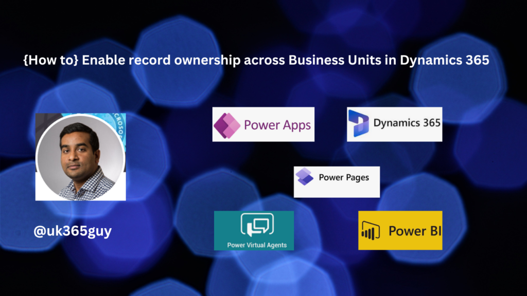{How to} Enable record ownership across Business Units in Dynamics 365 ...